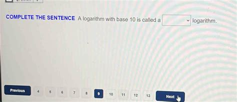 Solved Complete The Sentence A Logarithm With Base 10 Is Called A Log Arithm Previous 4 5 6 7
