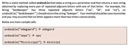 Solved Write A Static Method Called Undouble That Takes A String As A