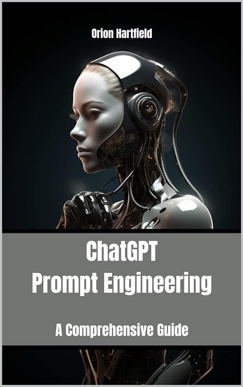 Chatgpt Prompt Engineering A Comprehensive Guide Ebook Hartfield Orion Kindle Store