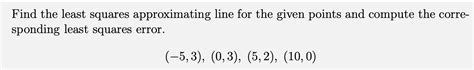 solved find the least squares approximating line for the