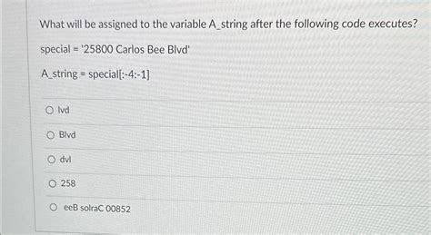 Solved What Will Be Assigned To The Variable Astring After