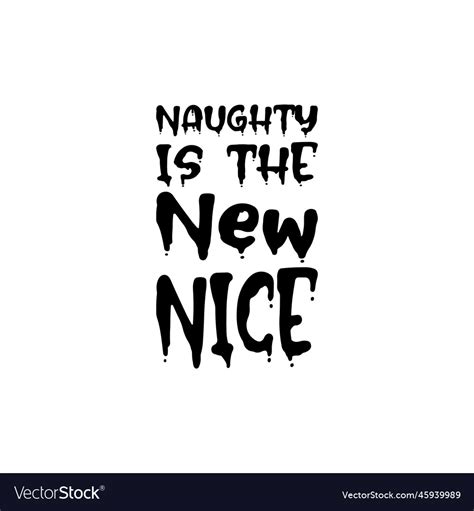 Naughty Is The New Nice Black Letter Quote Vector Image
