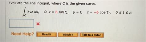 Solved Evaluate The Line Integral Where C Is The Given