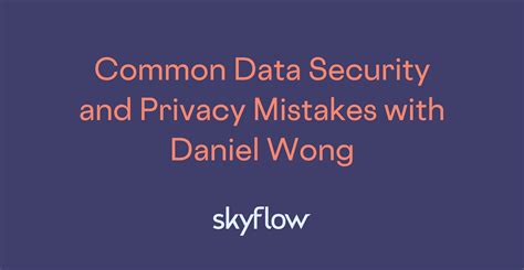 Common Data Security And Privacy Mistakes With Daniel Wong
