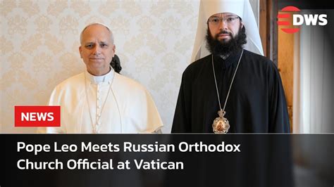 Breaking Pope Leo Meets Russian Orthodox Church Official At Vatican