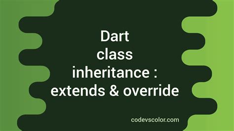 Dart Class Inheritance Extends And Override Codevscolor
