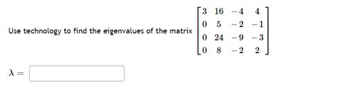 Solved Use Technology To Find The Eigenvalues Of The Matrix Chegg Com