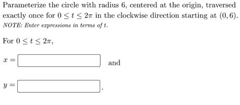 Solved Parameterize The Circle With Radius 6 Centered At Chegg Com