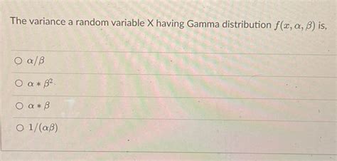 Solved The Variance A Random Variable X Having Gamma Chegg Com