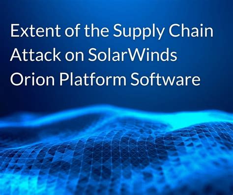 Extent Of The Supply Chain Attack On Solarwinds Orion Platform Software The Driz Group