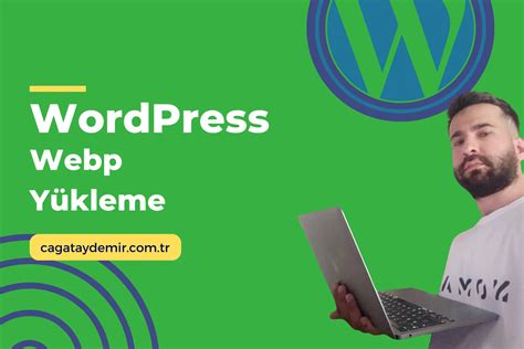 Wordpress Webp Yükleme Çağatay Demİr