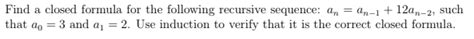 solved find a closed formula for the following recursive