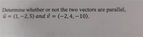 Solved Determine Whether Or Not The Two Vectors Are Chegg