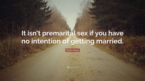 Drew Carey Quote It Isnt Premarital Sex If You Have No Intention Of Getting Married