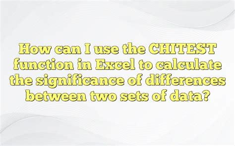 How Can I Use The Chitest Function In Excel To Calculate The Significance Of Differences Between