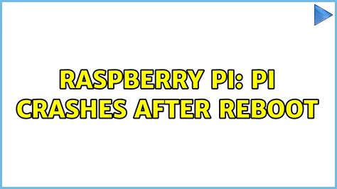 Raspberry Pi Pi Crashes After Reboot 2 Solutions Youtube