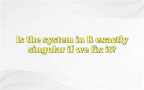 how to fix system is exactly singular in r