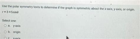 [answered] Use The Polar Symmetry Tests To Determine If The Graph Is Kunduz