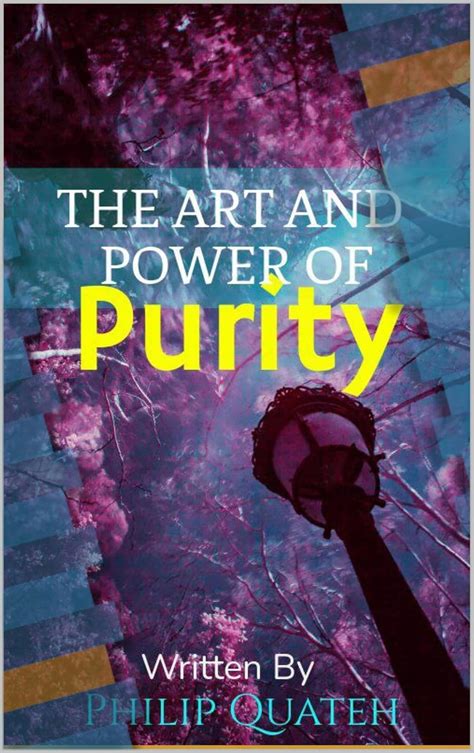 The Arts And Power Of Purity By Philip Quateh Purity Campaign Book 1