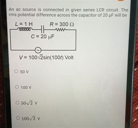 An Ac Source Is Connected In Given Series Lcr Circuit The Rms Potential