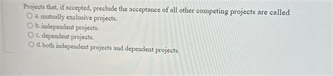 Solved Projects That If Accepted Preclude The Acceptance