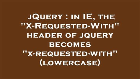 Jquery In Ie The X Requested With Header Of Jquery Becomes X