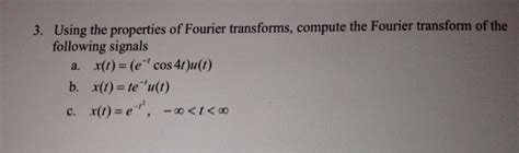 Solved Using The Properties Of Fourier Transforms Compute Chegg