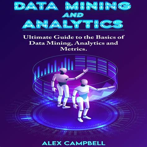Data Mining And Analytics Ultimate Guide To The Basics Of Data Mining Analytics And Metrics
