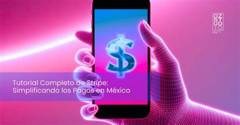 Tutorial Completo De Stripe Simplificando Los Pagos En México