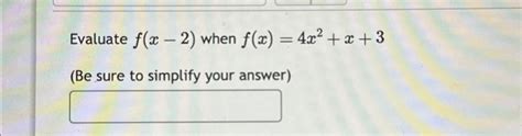 solved evaluate f x 2 ﻿when f x 4x2 x 3 be sure to