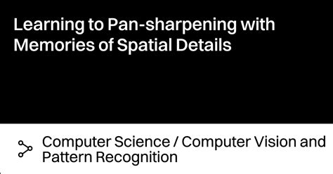 Learning To Pan Sharpening With Memories Of Spatial Details