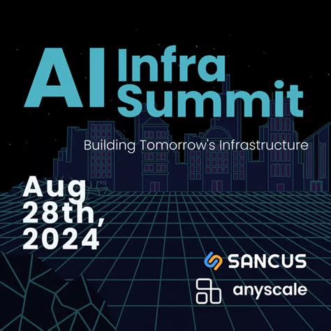 Ai Infra Summit With Sancus And Anyscale