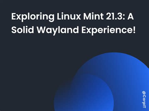 Exploring Linux Mint 213 A Solid Wayland Experience Corpit