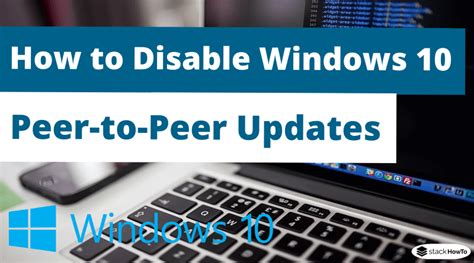 How To Disable Windows 10 Peer To Peer Updates Stackhowto