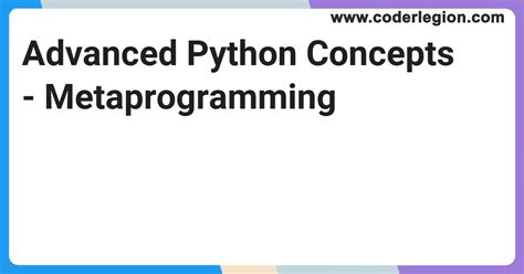 advanced python concepts metaprogramming coder legion