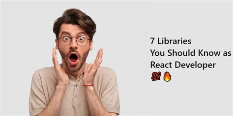 7 libraries you should know as a react developer 💯🔥 r devto