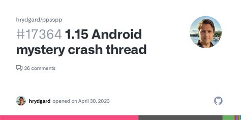 115 Android Mystery Crash Thread · Issue 17364 · Hrydgardppsspp · Github