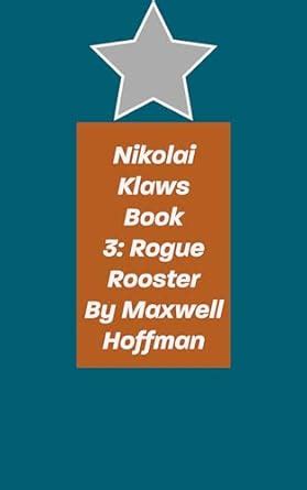 Nikolai Klaws Book 3 Rogue Rooster Nikolai Klaws The Russian Bear Kindle Edition By Hoffman