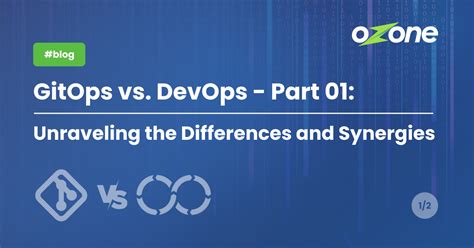 Gitops Vs Devops Unraveling The Differences And Synergies By Ozone