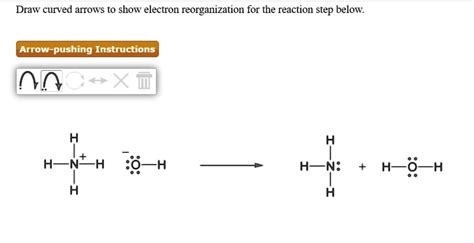 SOLVED: Draw curved arrows to show electron reorganization for the reaction step below: Arrow ...