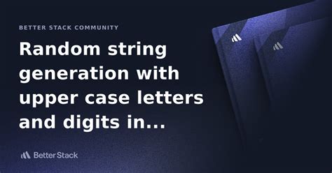 Random String Generation With Upper Case Letters And Digits In Python Better Stack Community