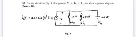 solved q3 for the circuit in fig 3 find phasors