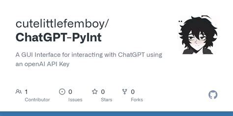 Github Cutelittlefemboychatgpt Pyint A Gui Interface For Interacting With Chatgpt Using An