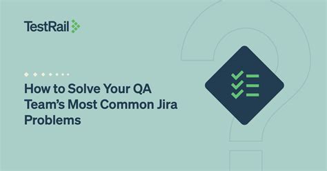 How To Solve Your Qa Teams Most Common Jira Problems Testrail