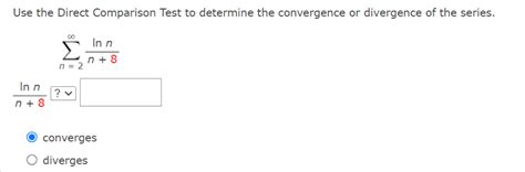 Solved Use The Direct Comparison Test To Determine The Chegg