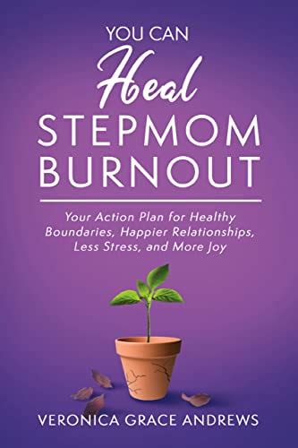 You Can Heal Stepmom Burnout Your Action Plan For Healthy