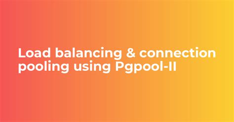 Load Balancing And Connection Pooling Using Pgpool Ii Cloudkul
