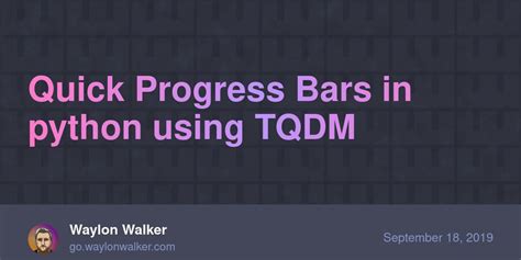 Quick Progress Bars In Python Using Tqdm Waylon Walker