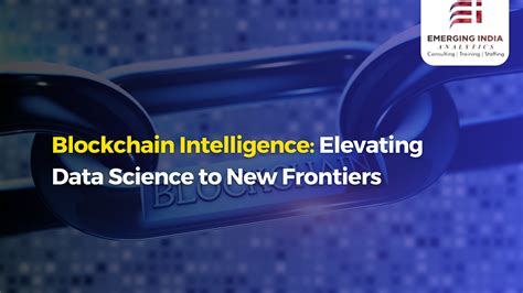 blockchain intelligence elevating data science to new frontiers by
