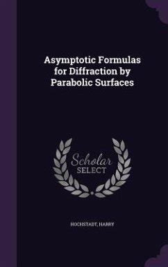 Asymptotic Formulas For Diffraction By Parabolic Surfaces Von Harry Hochstadt Englisches Buch